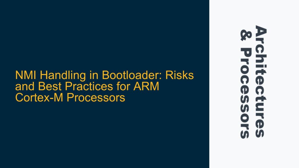Nmi Handling In Bootloader Risks And Best Practices For Arm Cortex M Processors System On Chips