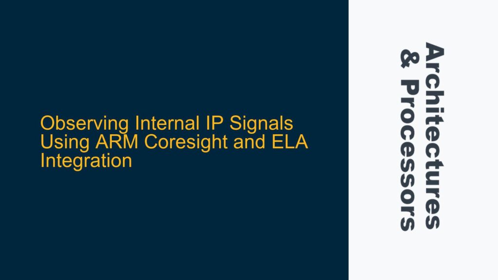 Observing Internal IP Signals Using ARM Coresight and ELA Integration ...