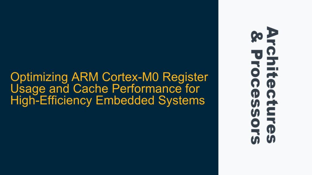 Optimizing ARM Cortex-M0 Register Usage and Cache Performance for High-Efficiency Embedded ...