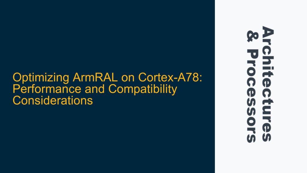 Optimizing ArmRAL on Cortex-A78: Performance and Compatibility ...