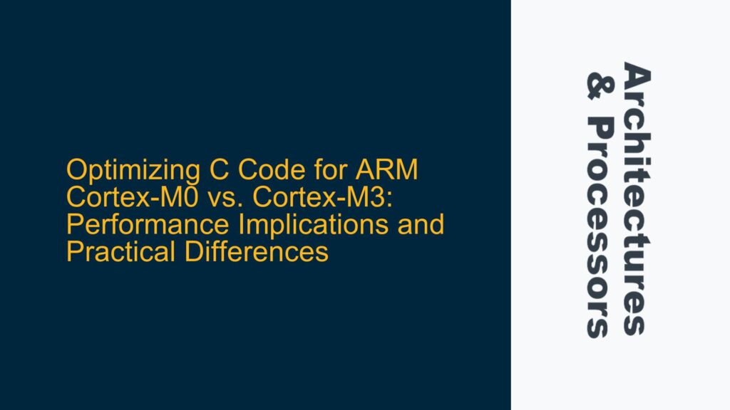 Optimizing C Code for ARM Cortex-M0 vs. Cortex-M3: Performance ...
