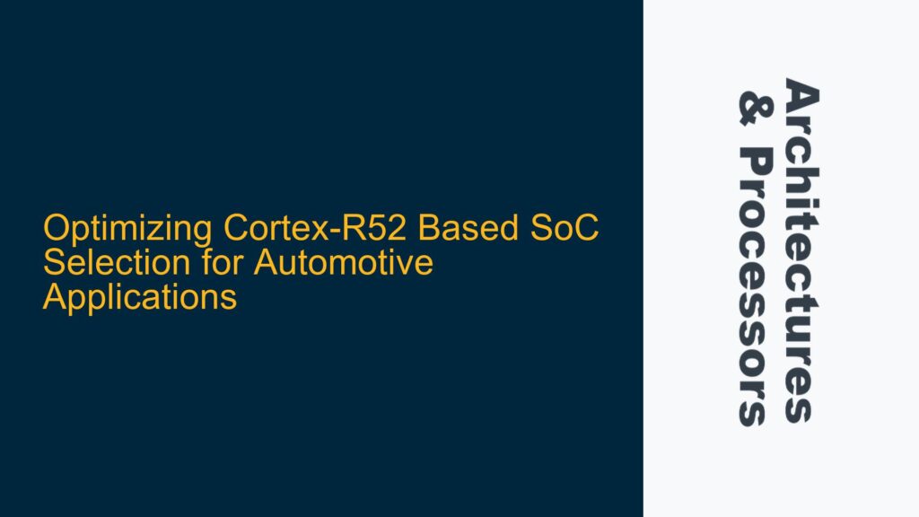Optimizing Cortex-R52 Based SoC Selection for Automotive Applications ...