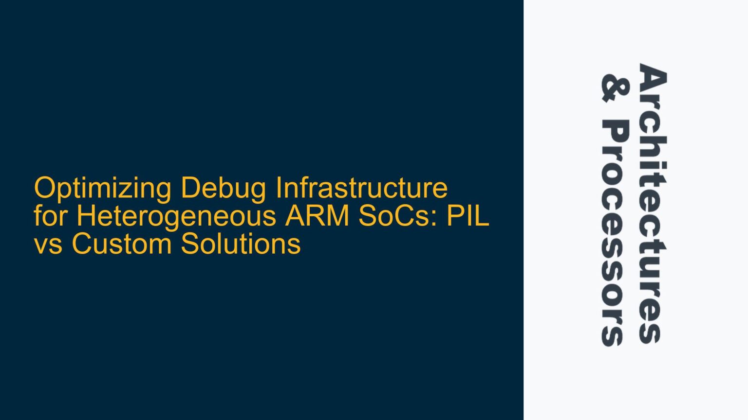 Optimizing Debug Infrastructure for Heterogeneous ARM SoCs: PIL vs Custom Solutions - System on ...
