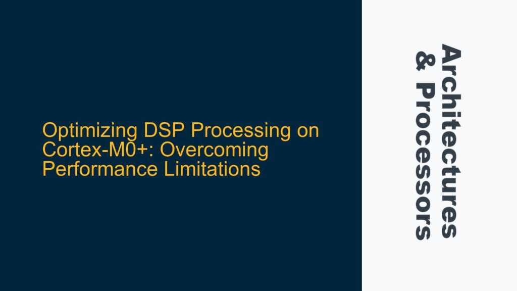 Optimizing Dsp Processing On Cortex M0 Overcoming Performance