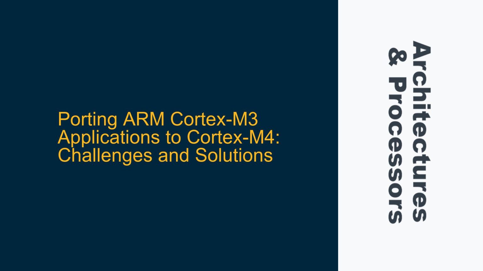 Porting ARM Cortex-M3 Applications to Cortex-M4: Challenges and Solutions - System on Chips
