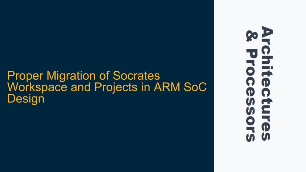 Proper Migration of Socrates Workspace and Projects in ARM SoC Design ...