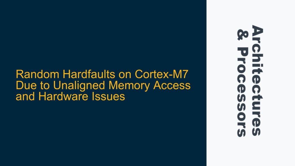 Random Hardfaults On Cortex M7 Due To Unaligned Memory Access And Hardware Issues System On Chips