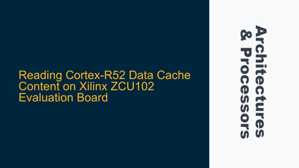 Reading Cortex-R52 Data Cache Content on Xilinx ZCU102 Evaluation Board - System on Chips