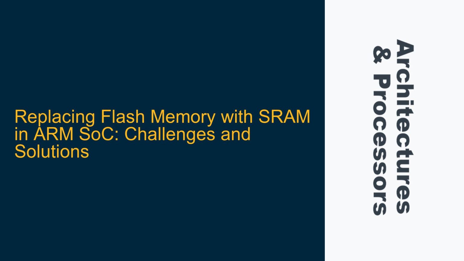 Replacing Flash Memory with SRAM in ARM SoC: Challenges and Solutions - System on Chips
