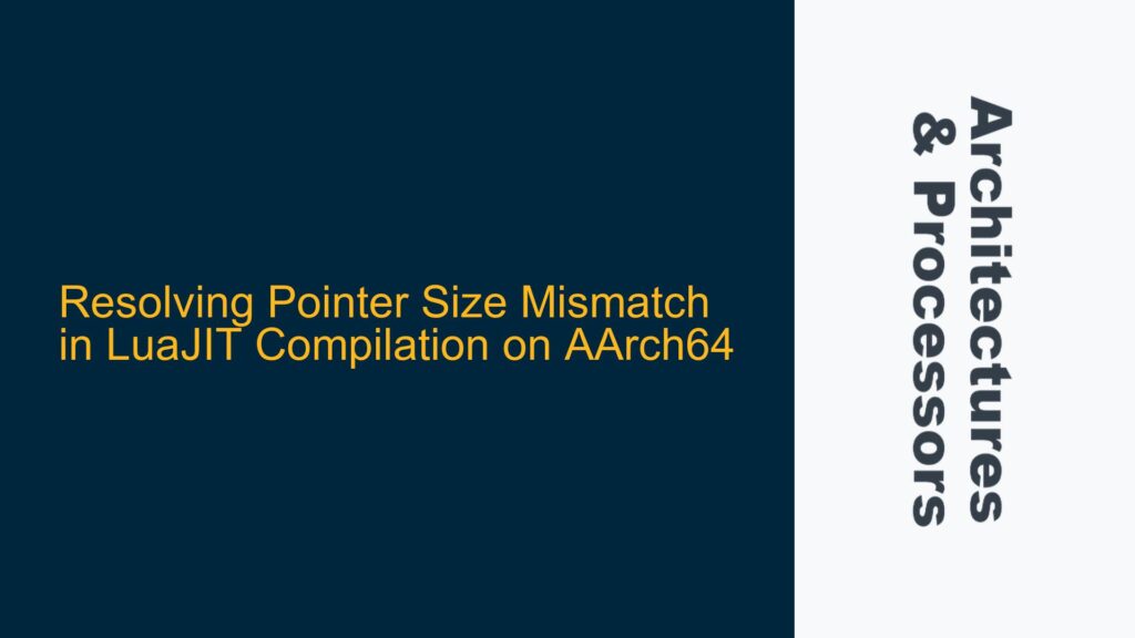 Resolving Pointer Size Mismatch in LuaJIT Compilation on AArch64 - System on Chips