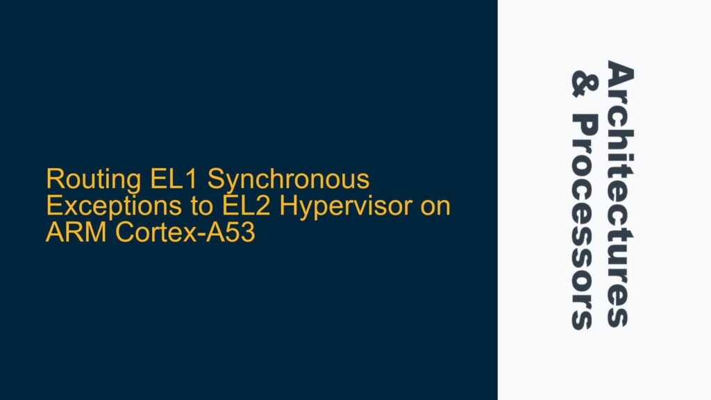 Routing EL1 Synchronous Exceptions to EL2 Hypervisor on ARM Cortex-A53 - System on Chips