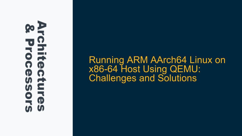 Running ARM AArch64 Linux on x86-64 Host Using QEMU: Challenges and Solutions - System on Chips