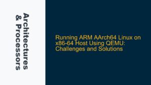 Running ARM AArch64 Linux on x86-64 Host Using QEMU: Challenges and ...
