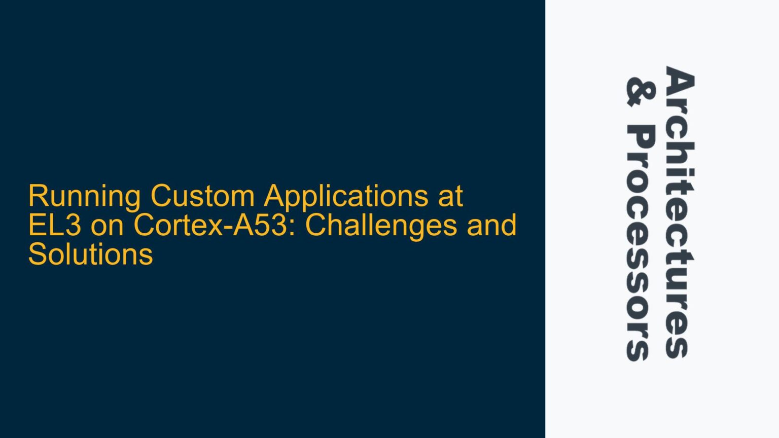 Running Custom Applications at EL3 on Cortex-A53: Challenges and Solutions - System on Chips