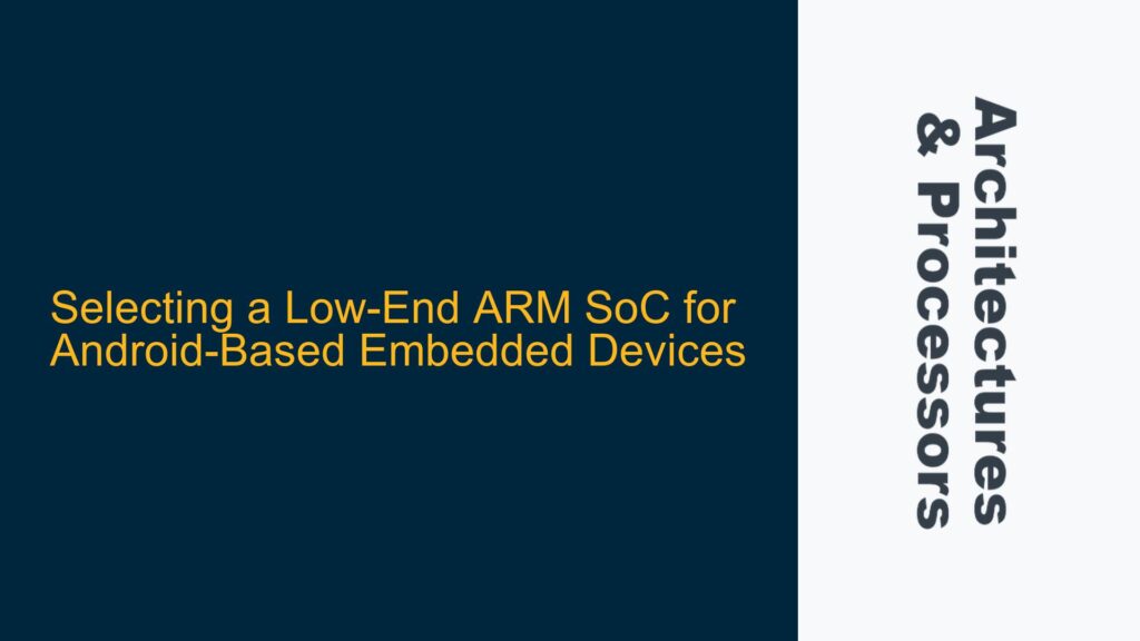 Selecting A Low End Arm Soc For Android Based Embedded Devices System On Chips