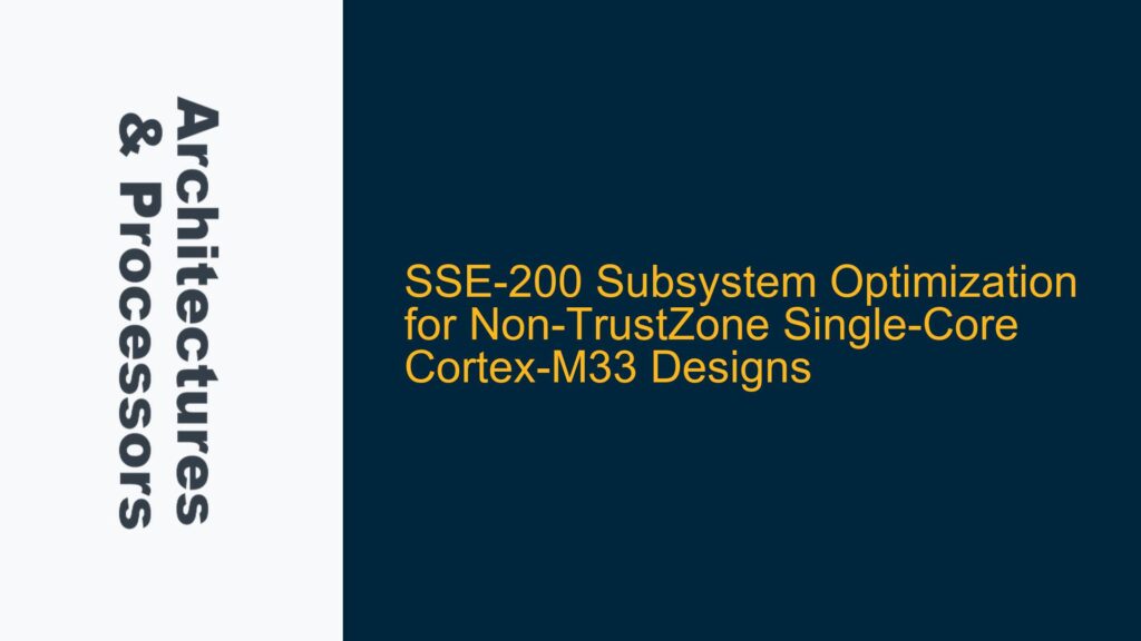 SSE-200 Subsystem Optimization for Non-TrustZone Single-Core Cortex-M33 ...