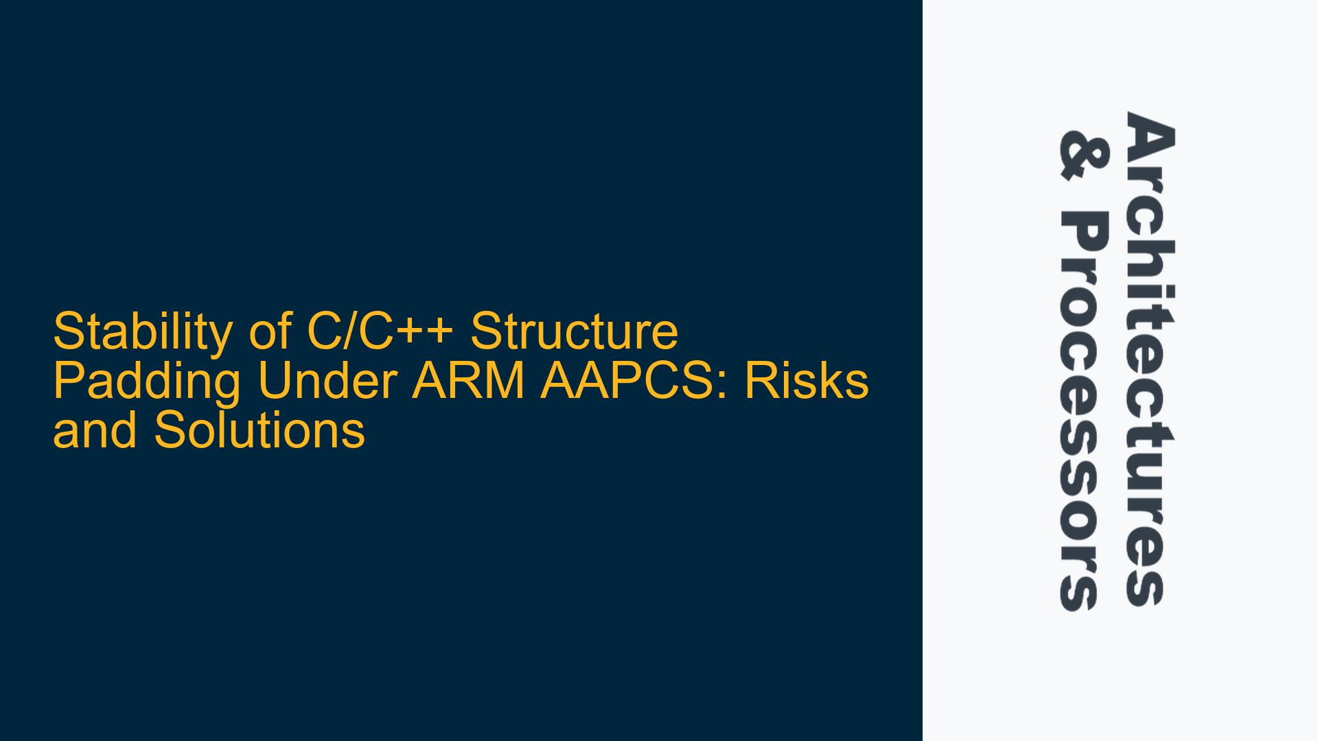 Stability of C/C++ Structure Padding Under ARM AAPCS: Risks and Solutions - System on Chips