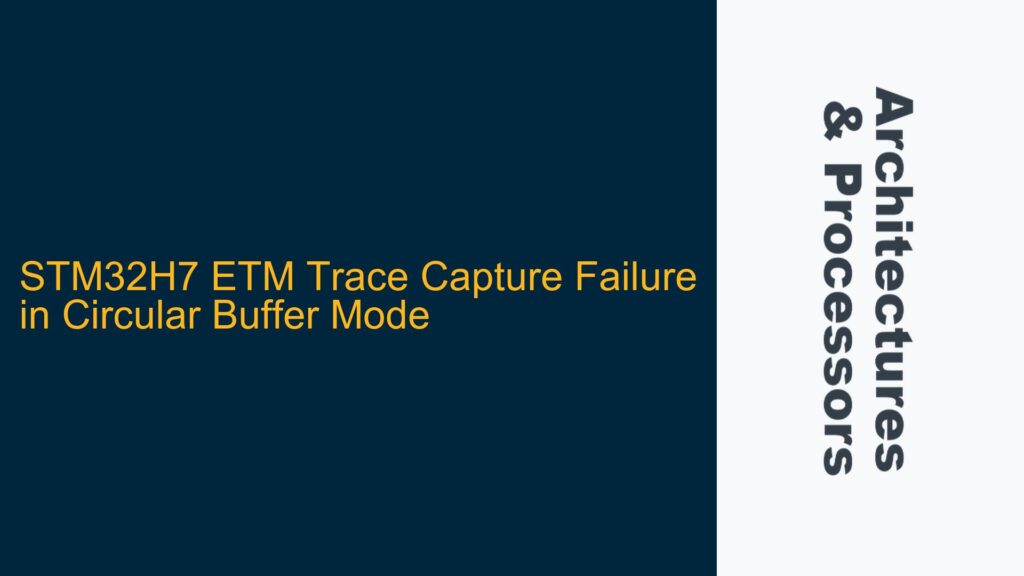 STM32H7 ETM Trace Capture Failure in Circular Buffer Mode - System on Chips