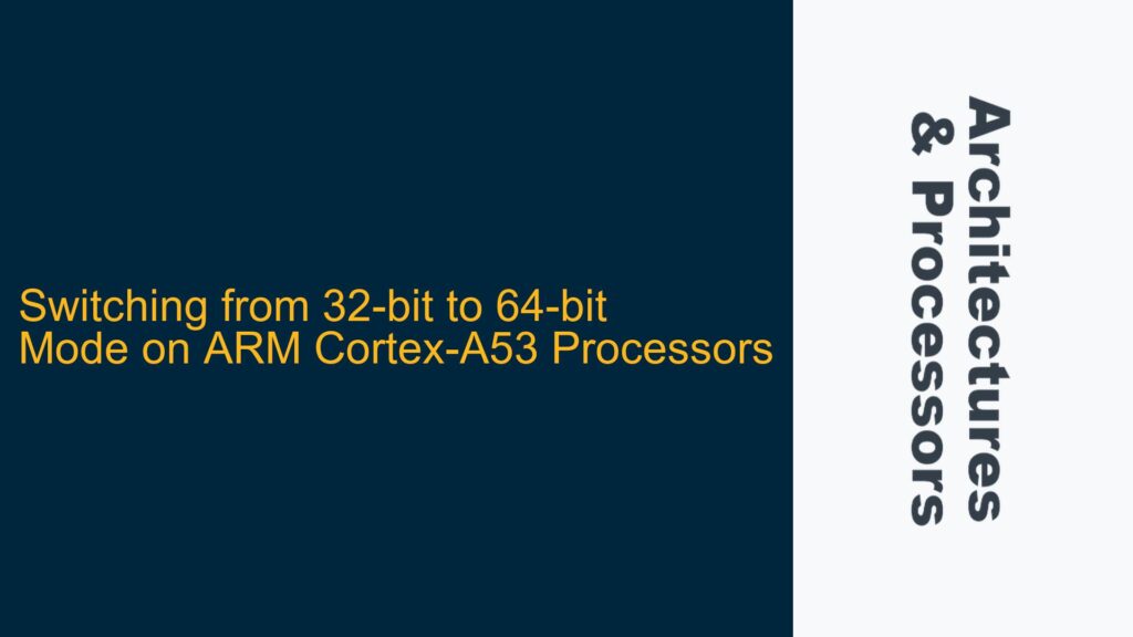 Switching from 32-bit to 64-bit Mode on ARM Cortex-A53 Processors ...