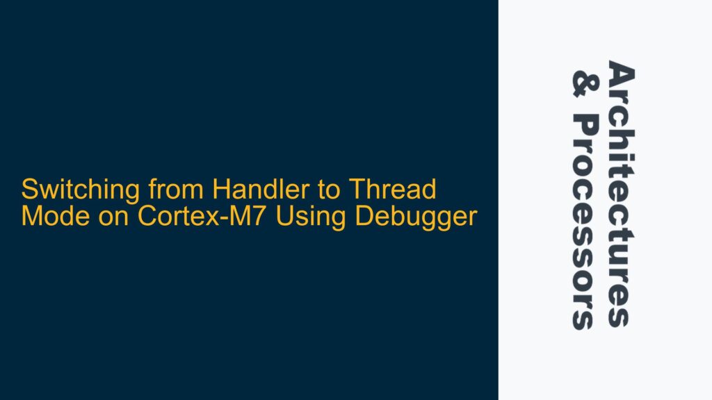 Switching From Handler To Thread Mode On Cortex M7 Using Debugger