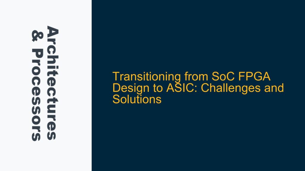 Transitioning From Soc Fpga Design To Asic Challenges And Solutions