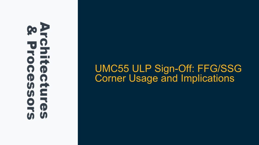 UMC55 ULP Sign-Off: FFG/SSG Corner Usage and Implications - System on Chips