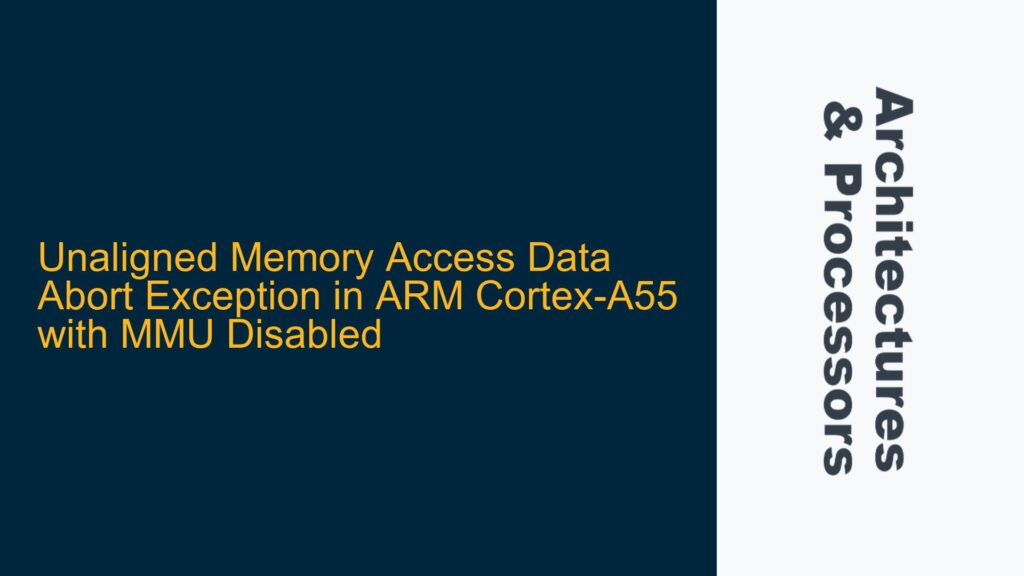 Unaligned Memory Access Data Abort Exception In Arm Cortex A55 With Mmu Disabled System On Chips