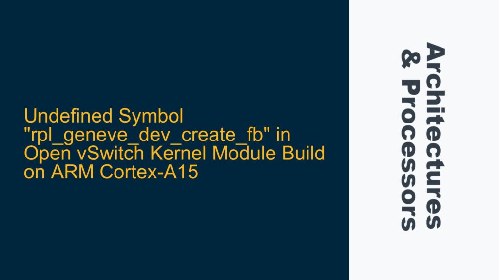 Undefined Symbol "rpl_geneve_dev_create_fb" in Open vSwitch Kernel ...