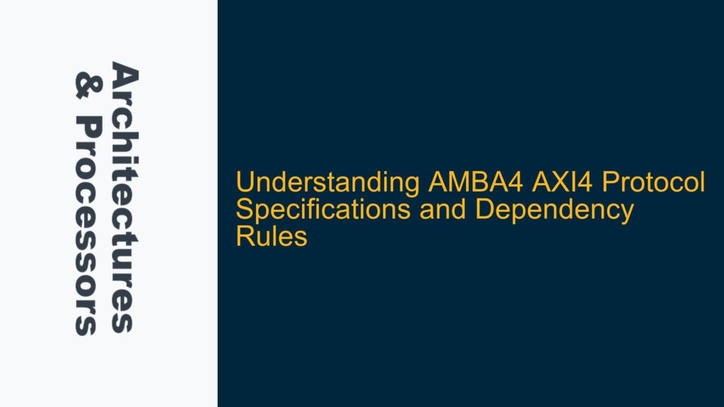 AMBA4 AXI4 Protocol Specifications and Dependency Rules - System on Chips