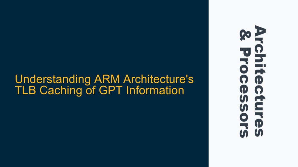 ARM Architecture's TLB Caching of GPT Information - System on Chips