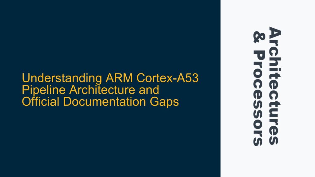 Arm Cortex A53 Pipeline Architecture And Official Documentation Gaps System On Chips