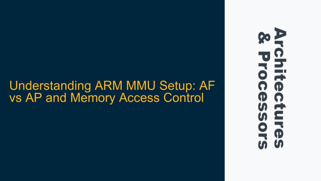 ARM MMU Setup: AF vs AP and Memory Access Control - System on Chips