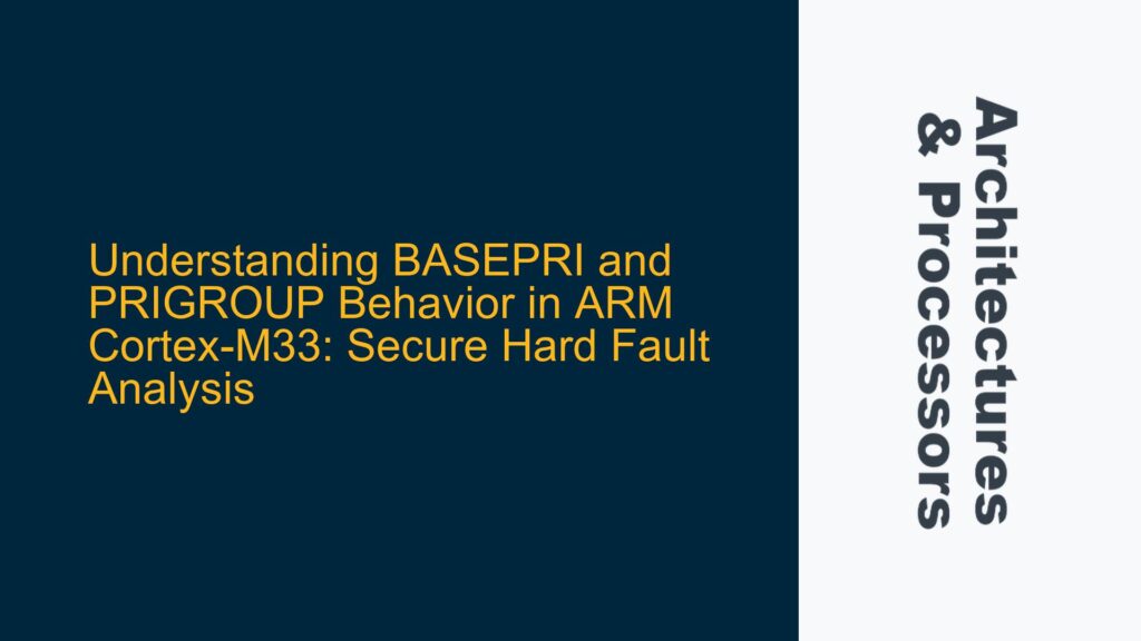 BASEPRI and PRIGROUP Behavior in ARM Cortex-M33: Secure Hard Fault Analysis - System on Chips