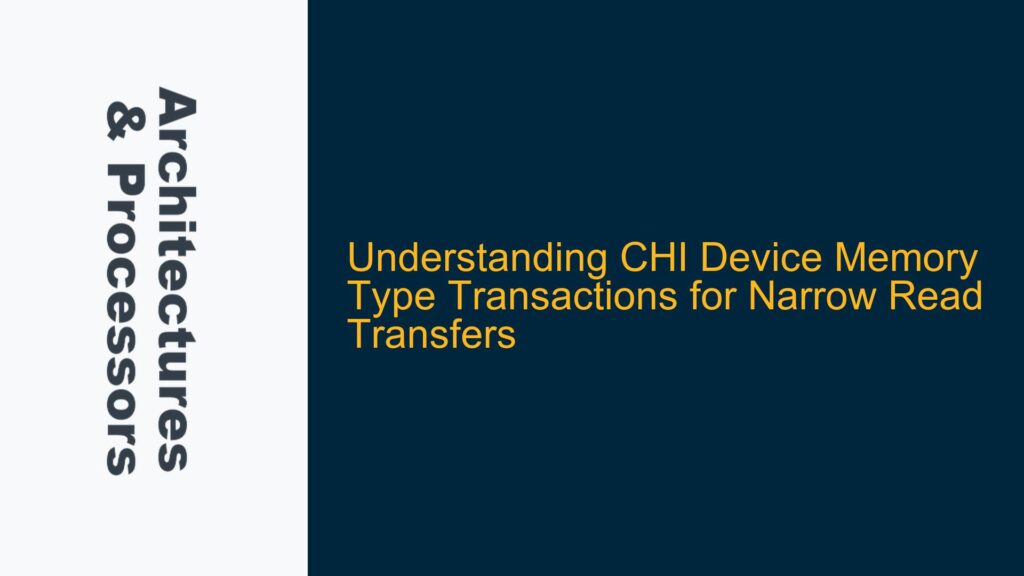 CHI Device Memory Type Transactions for Narrow Read Transfers - System ...
