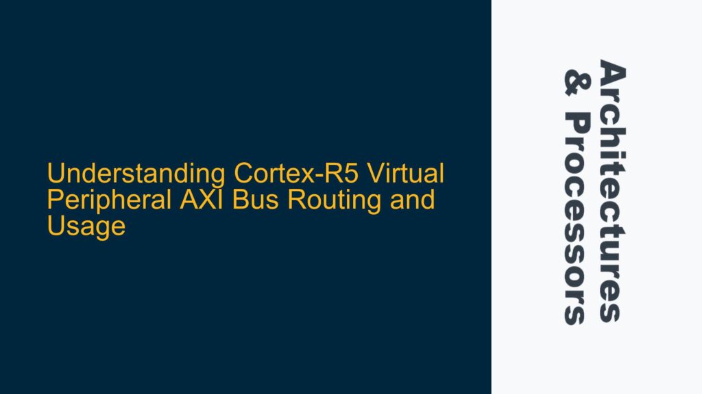 Cortex-R5 Virtual Peripheral AXI Bus Routing and Usage - System on Chips