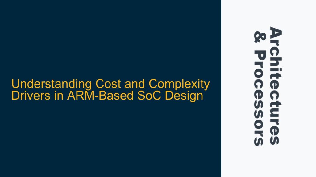 Cost and Complexity Drivers in ARM-Based SoC Design - System on Chips