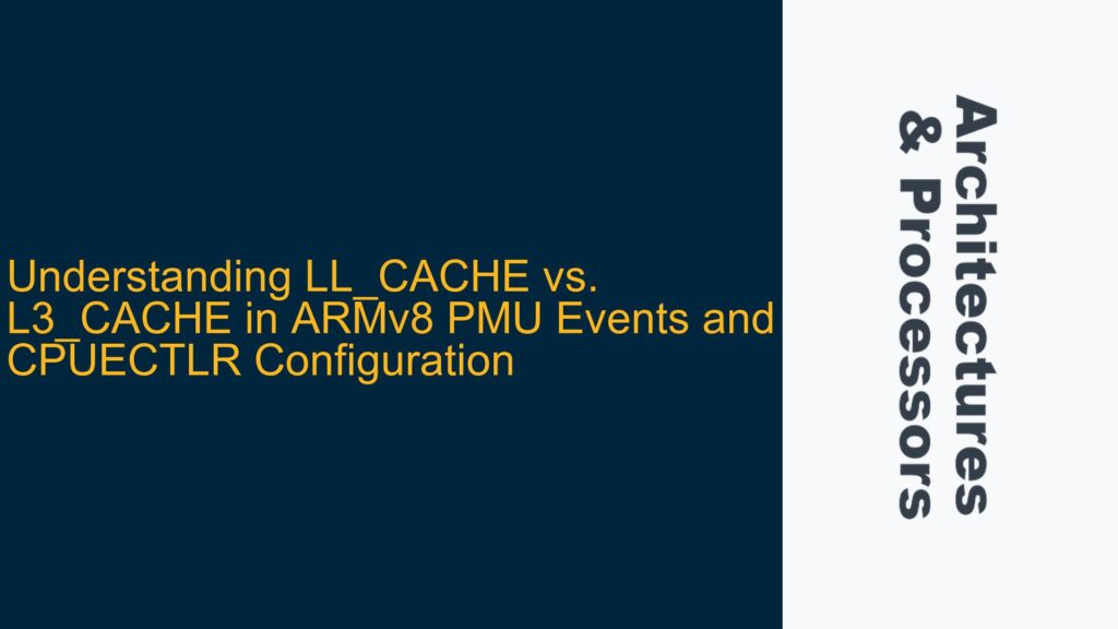 LL_CACHE vs. L3_CACHE in ARMv8 PMU Events and CPUECTLR Configuration ...