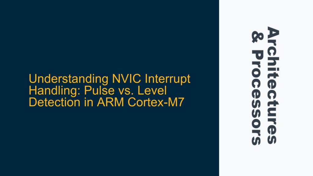 Nvic Interrupt Handling Pulse Vs Level Detection In Arm Cortex M7 System On Chips