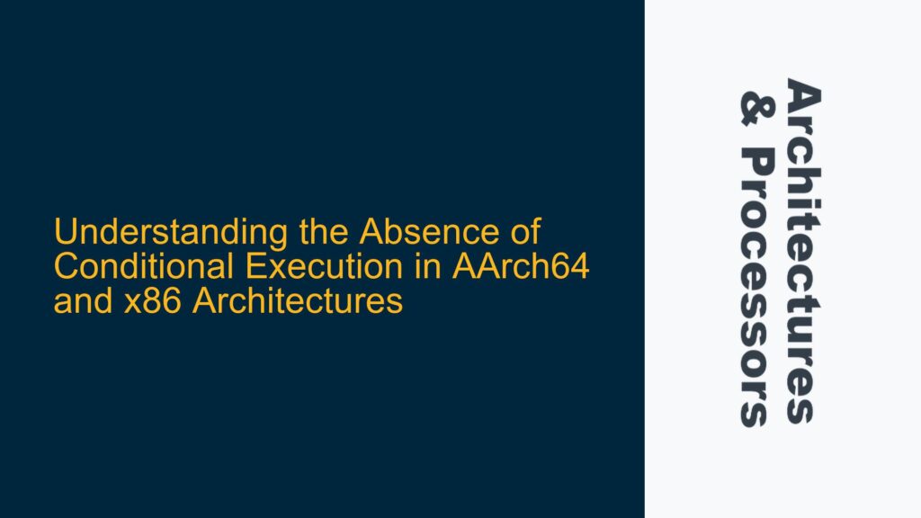 the Absence of Conditional Execution in AArch64 and x86 Architectures - System on Chips