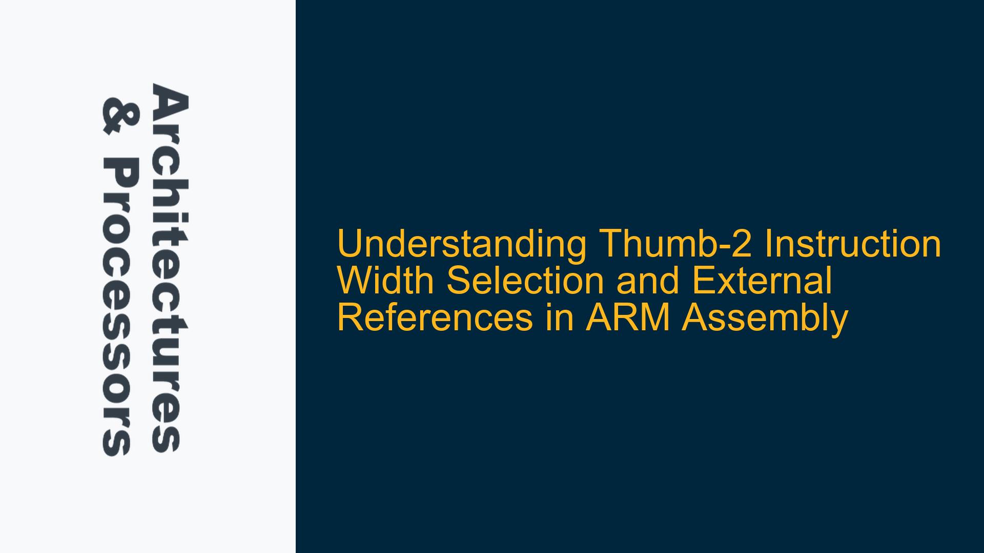 Thumb-2 Instruction Width Selection and External References in ARM Assembly - System on Chips