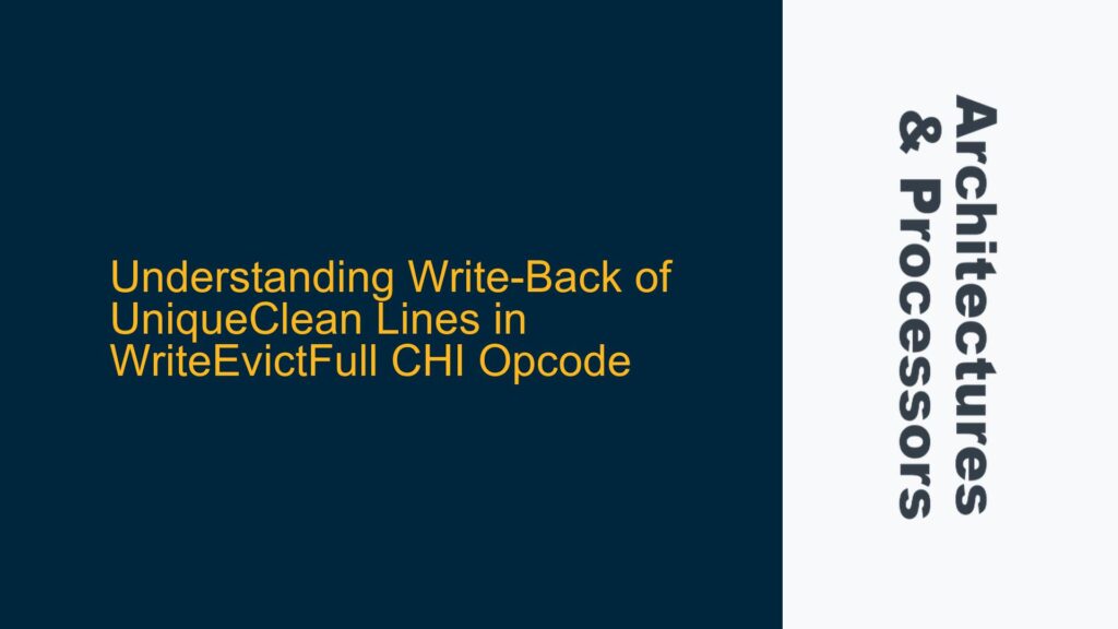 Write-Back of UniqueClean Lines in WriteEvictFull CHI Opcode - System ...