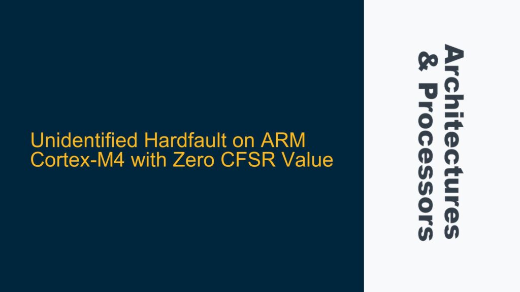 Unidentified Hardfault on ARM Cortex-M4 with Zero CFSR Value - System on Chips