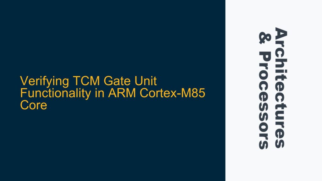 Verifying TCM Gate Unit Functionality in ARM Cortex-M85 Core - System ...